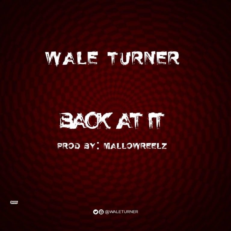 Wale Turner – Back At It (Freestyle) - Download Mp3 - YabaLeftOnline