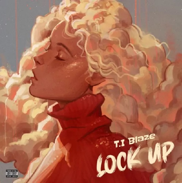 TI Blaze – Lock Up - Download Mp3 - YabaLeftOnline